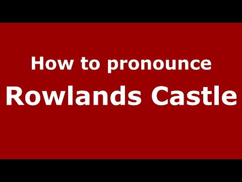 How to pronounce Rowlands Castle (English/UK) - PronounceNames.com