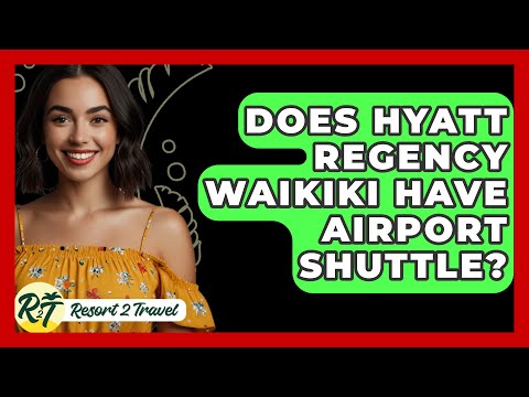Does Hyatt Regency Waikiki Have Airport Shuttle? - Resort 2 Travel