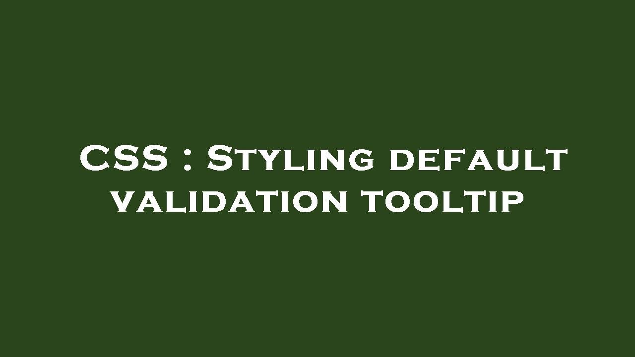 CSS : Styling default validation tooltip