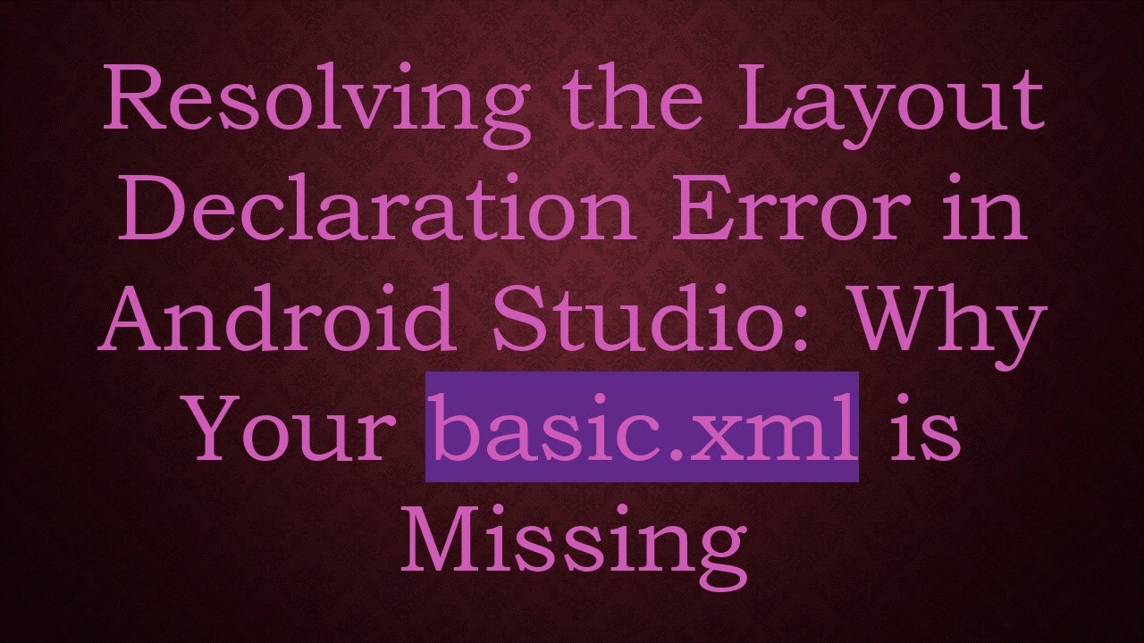 Resolving the Layout Declaration Error in Android Studio: Why Your basic.xml is Missing
