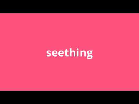 what is the meaning of seething