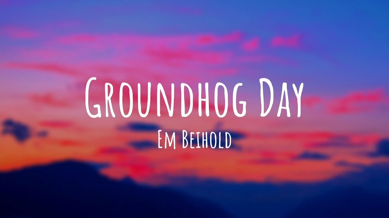 Em Beihold - Groundhog Day (Lyrics)