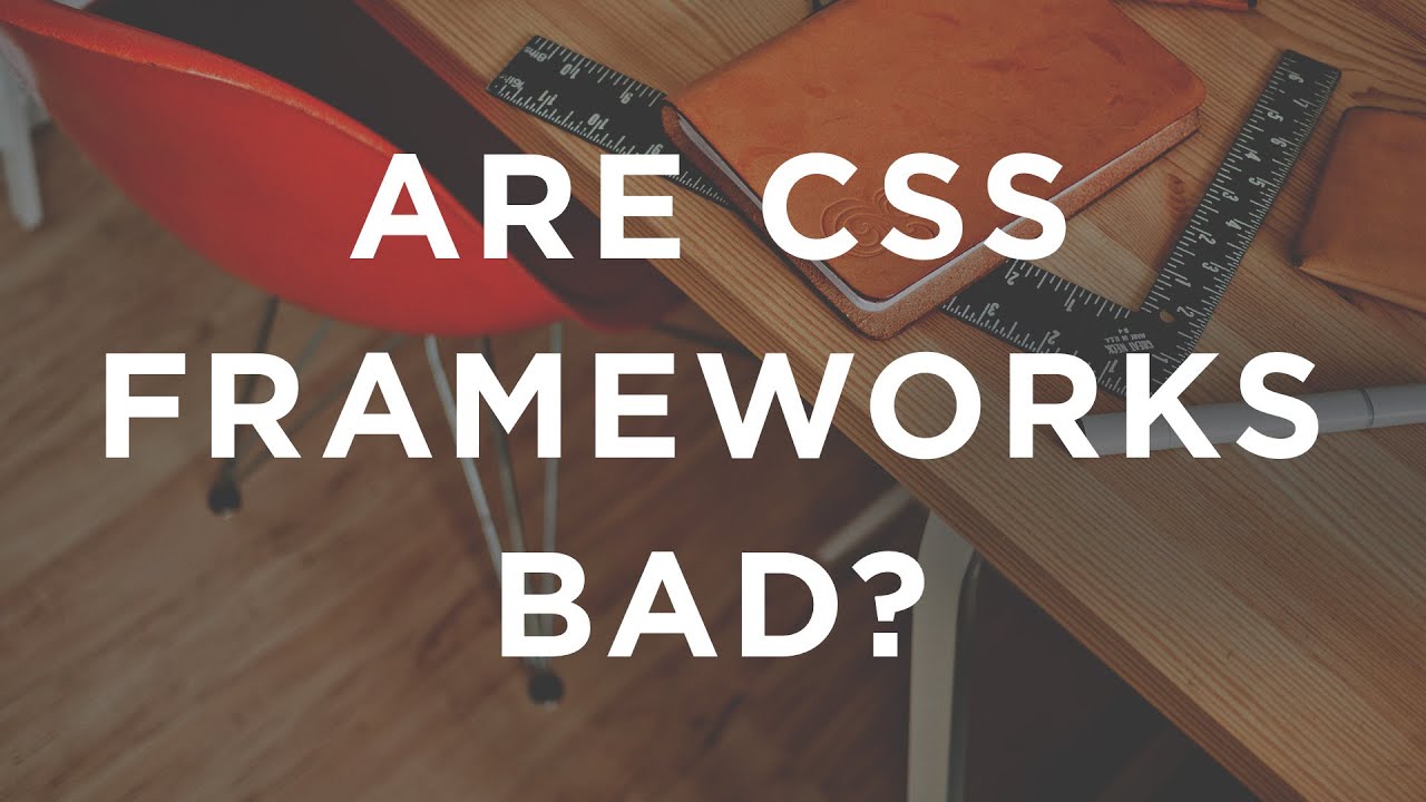 Are CSS Frameworks Bad?