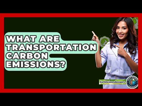 What Are Transportation Carbon Emissions? - Earth Science Answers