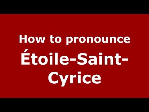 How to pronounce Étoile-Saint-Cyrice (French/France) - PronounceNames.com