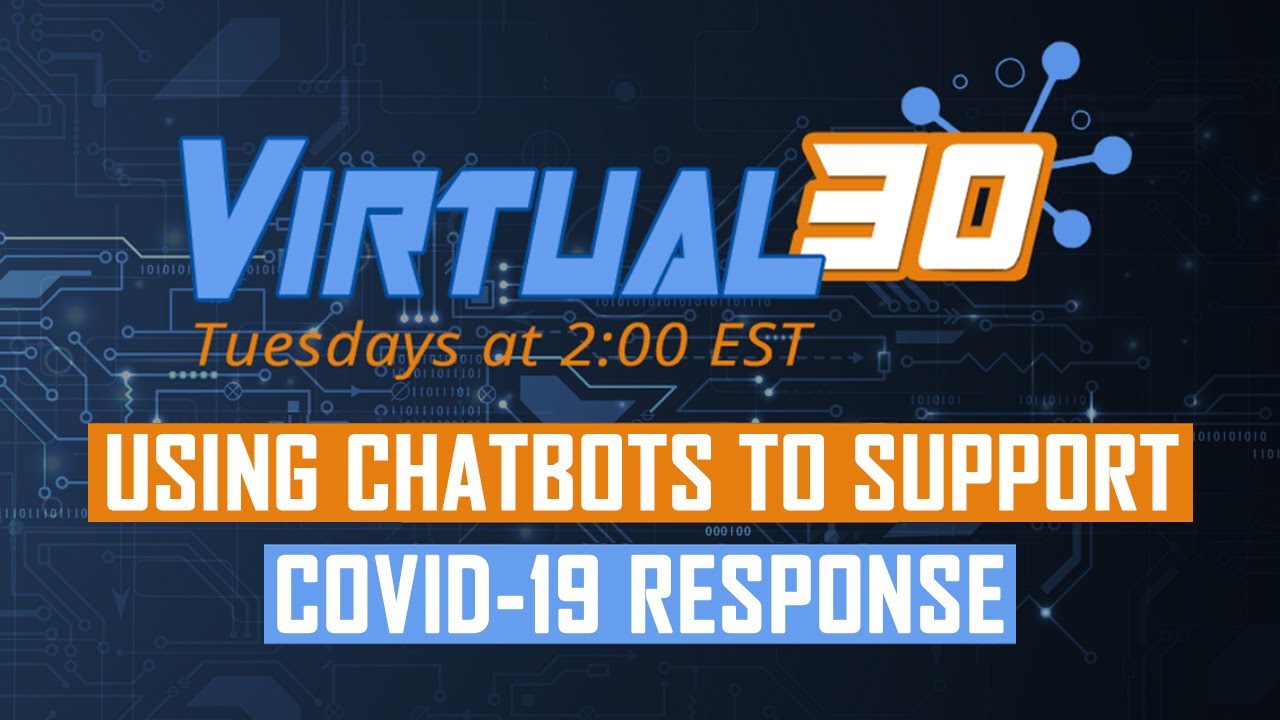 Virtual30 – Using Chatbots to Support COVID-19 Response