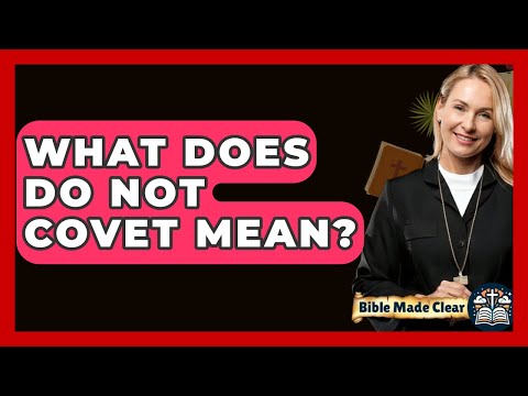 What Does Do Not Covet Mean? - BibleMadeClear.com