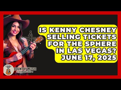 Is Kenny Chesney Selling Tickets for The Sphere in Las Vegas? June 17, 2025