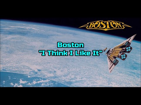 Boston - "I Think I Like It" REMAKE/HQ/With Onscreen Lyrics!