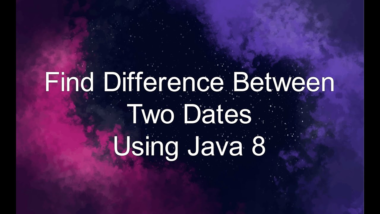 Find Difference Between Two Dates In Java 8