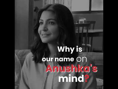 Why is our name on Anushka Sharma's mind?