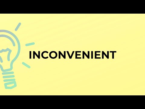 What is the meaning of the word INCONVENIENT?