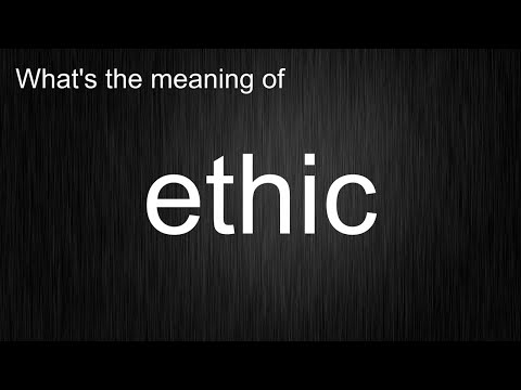 What's the meaning of "ethic", How to pronounce ethic?