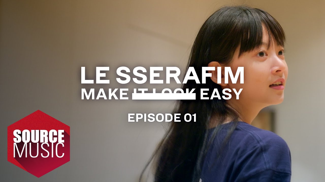[新聞] LE SSERAFIM紀錄片'Make It Look Easy' - 看板KoreaStar - PTT網頁版