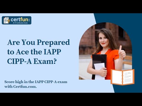 Are You Prepared to Ace the IAPP CIPP A Exam?