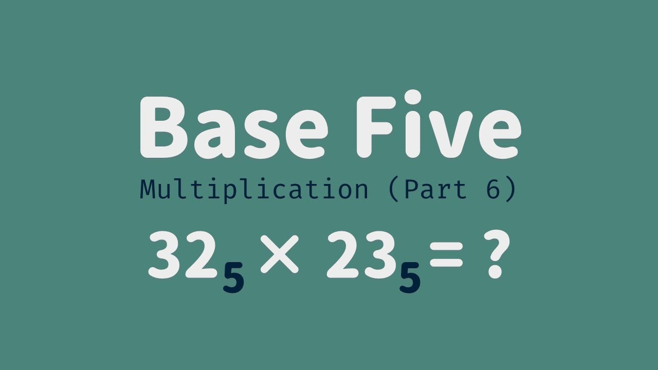 Base Five 05 - Multiplication Part 6