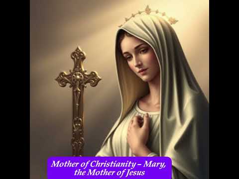 Who is the Mother of Christianity? #mary #jesusthesaviour #shorts #christianfaith