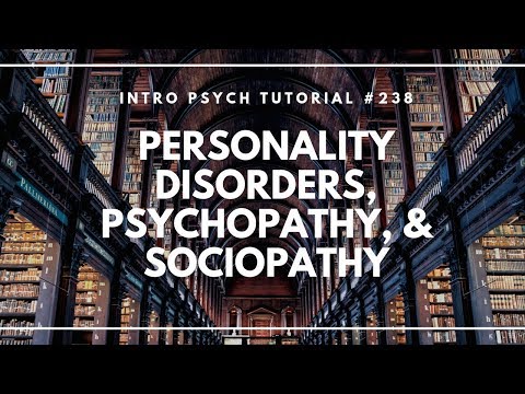 Personality Disorders, Psychopathy, & Sociopathy (Intro Psych Tutorial #238)