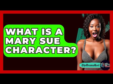 What Is A Mary Sue Character? - The Drama Reel