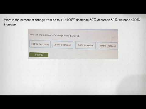 What is the percent of change from 55 to 11? 400% decrease 80% decrease 80% increase 400% increase
