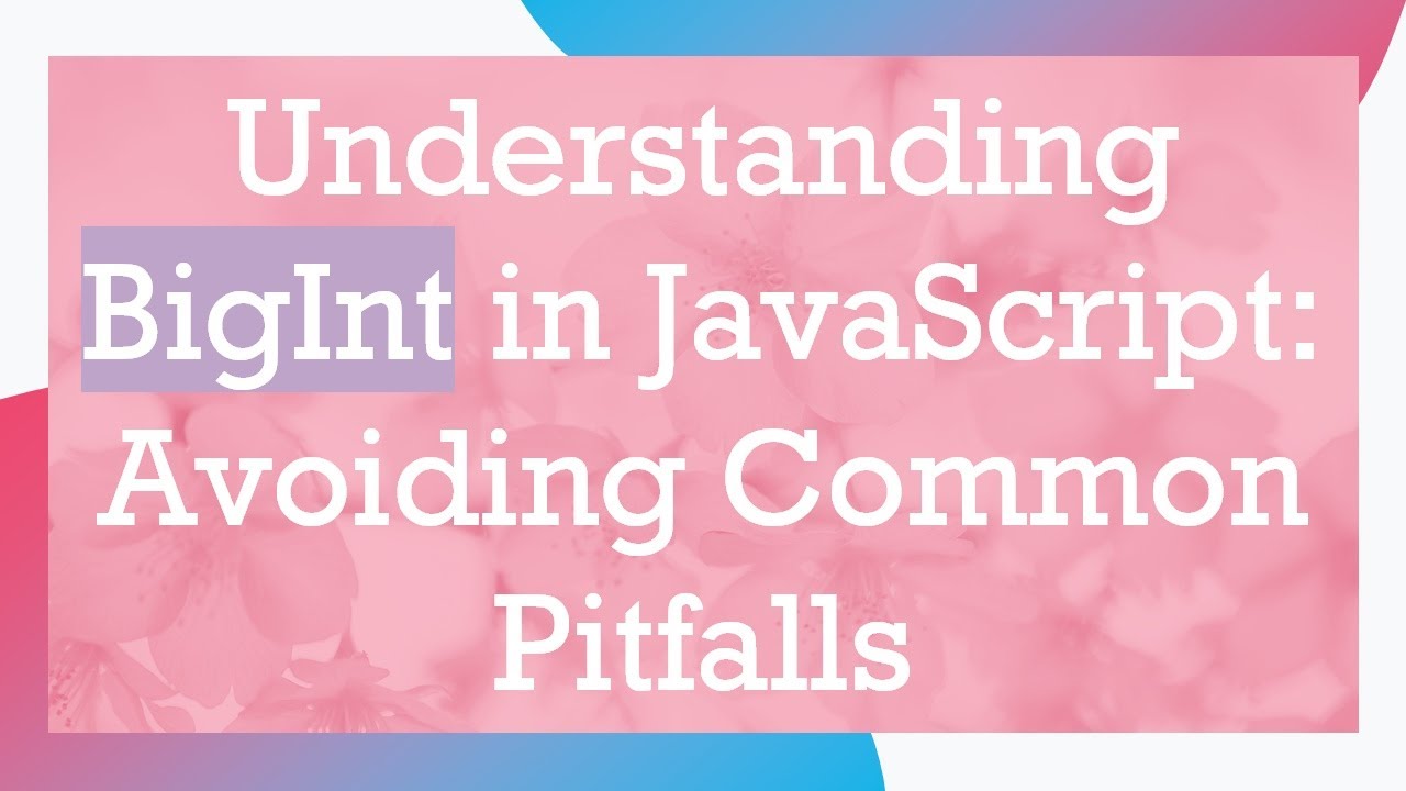 Understanding BigInt in JavaScript: Avoiding Common Pitfalls