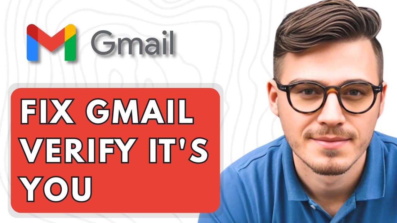 How To Fix Gmail Verify It's You [2025 Guide]