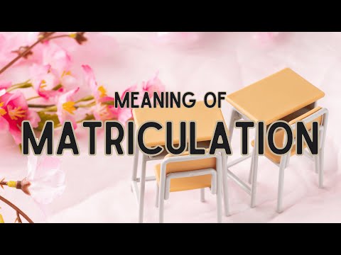 What is the meaning of Matriculation?