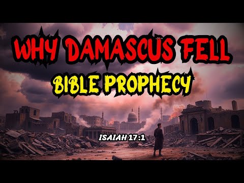 Why Damascus Fell—A Biblical Perspective on Syria's Turmoil