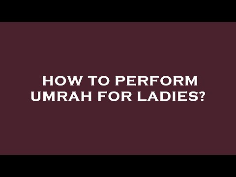 How to perform umrah for ladies?