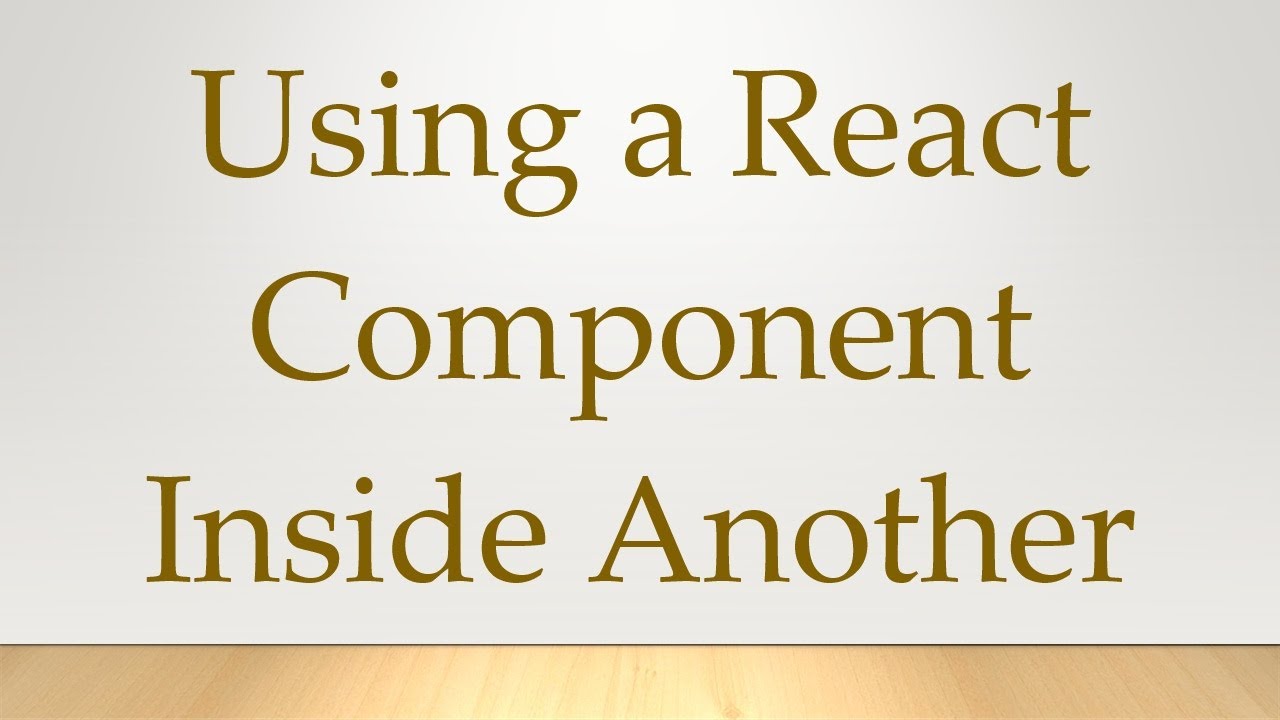 Using a React Component Inside Another