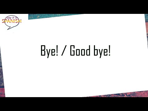 Bye! / Good bye! | Say it in Spanish