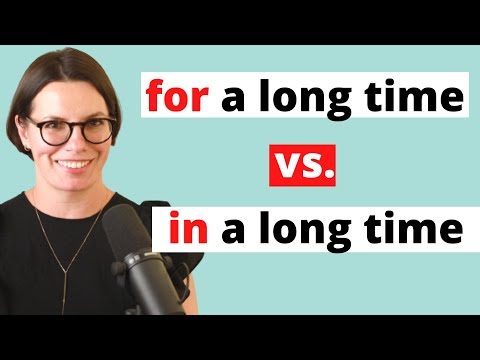PREPOSITIONS IN ENGLISH / IN A LONG TIME vs. FOR A LONG TIME