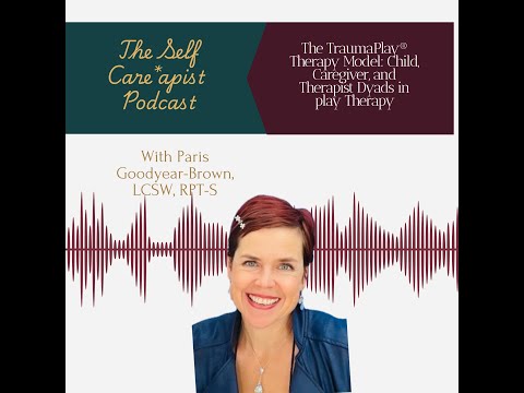 TraumaPlay® Therapy Model: Child, Caregiver, and Therapist in play Therapy with Paris Goodyear-Brown