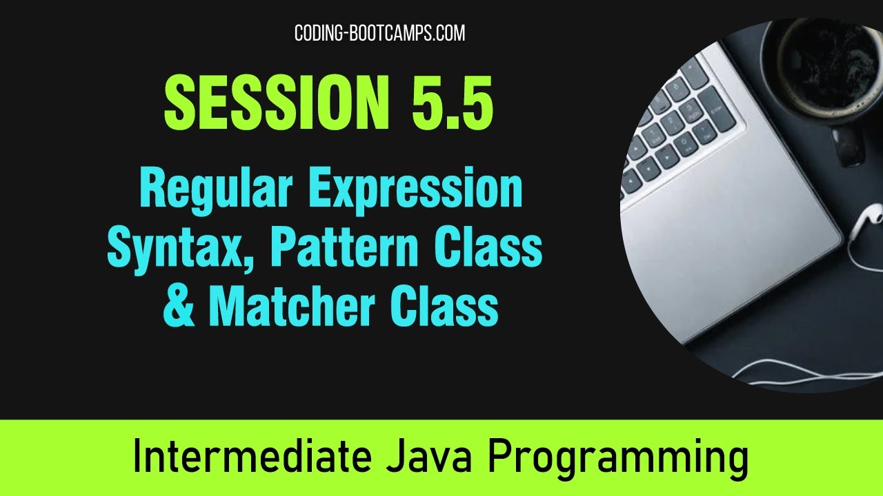 Intermediate Java Programming: Session 5.5 -Regular Expression Syntax, Pattern Class & Matcher Class