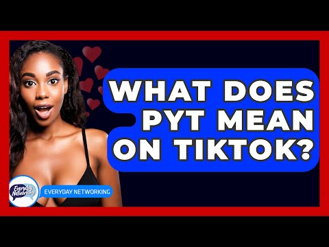 What Does PYT Mean on TikTok? - Everyday-Networking