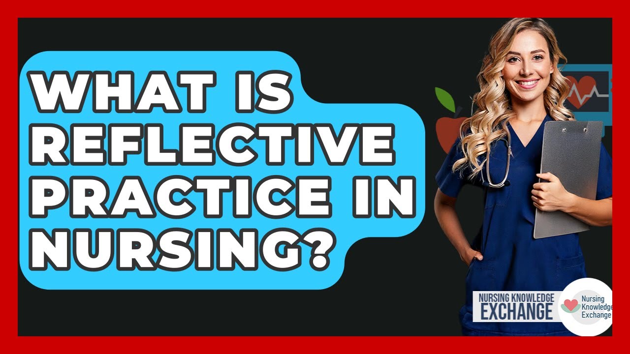 What Is Reflective Practice In Nursing? - Nursing Knowledge Exchange