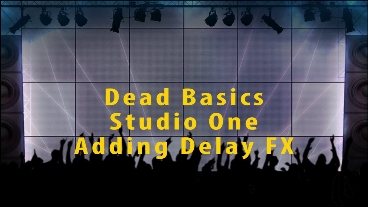 Dead Basics recording 1 - Studio One - Adding Delay FX