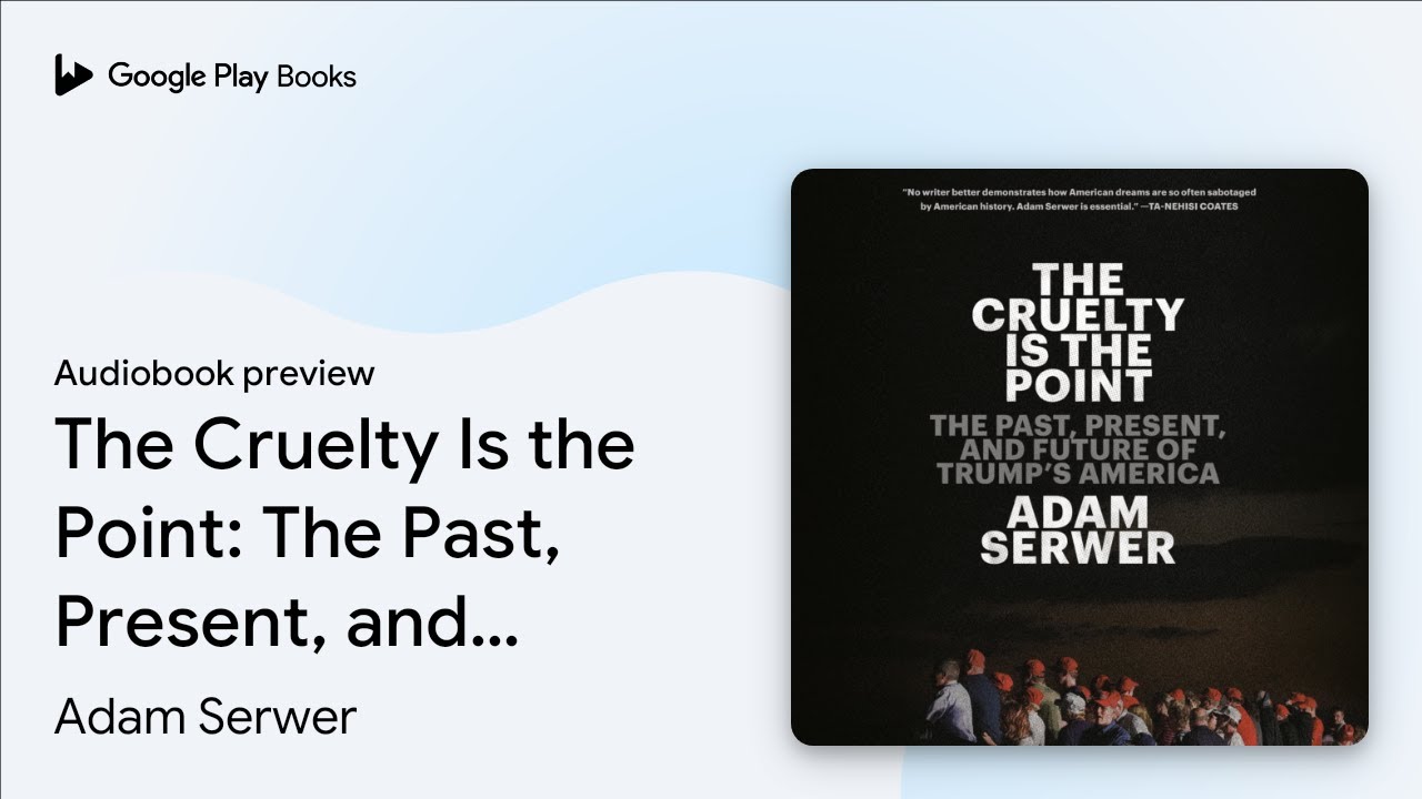 The Cruelty Is the Point: The Past, Present,… by Adam Serwer · Audiobook preview