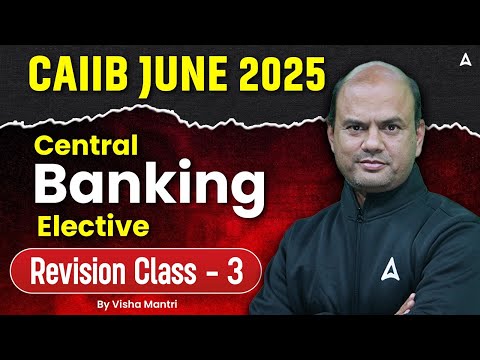 CAIIB JUNE 2025 | Central Banking Elective | Revision | Class- 3 | By Visha Mantri