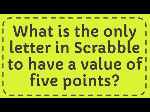 What is the only letter in Scrabble to have a value of five points?