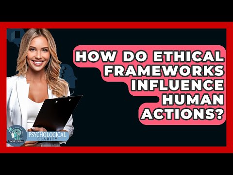 How Do Ethical Frameworks Influence Human Actions? - Philosophy Beyond