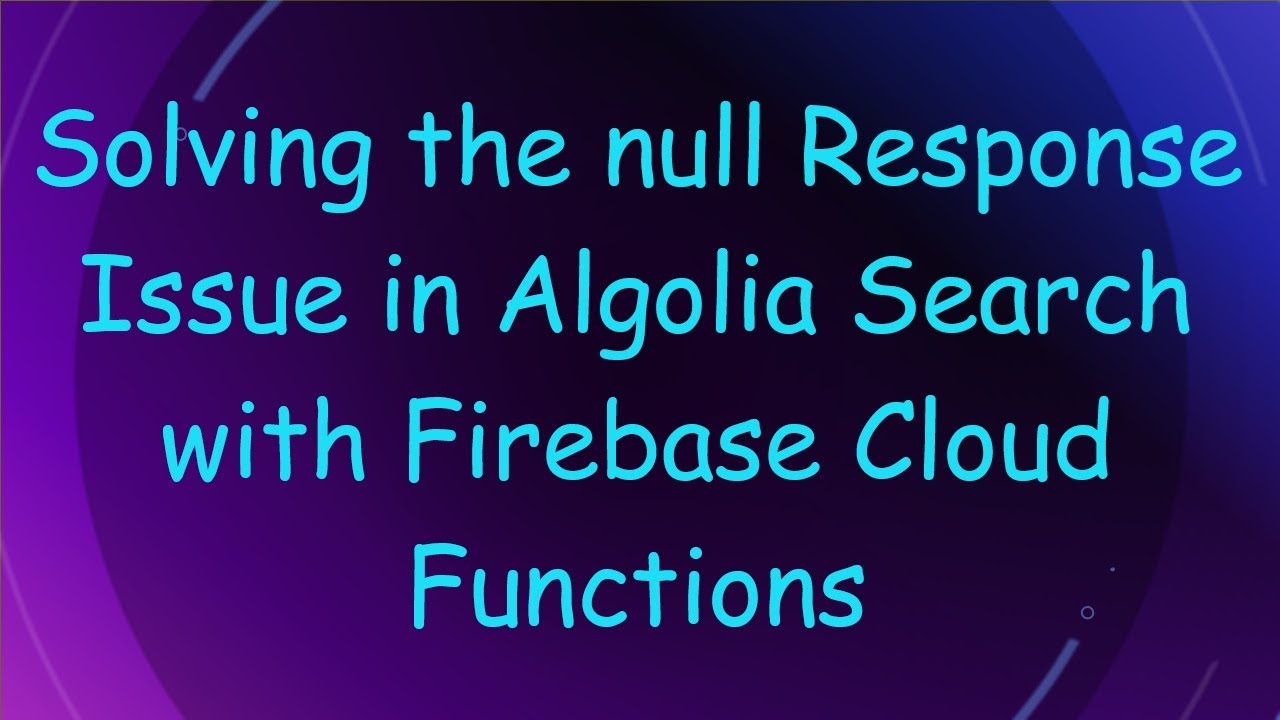 Solving the null Response Issue in Algolia Search with Firebase Cloud Functions