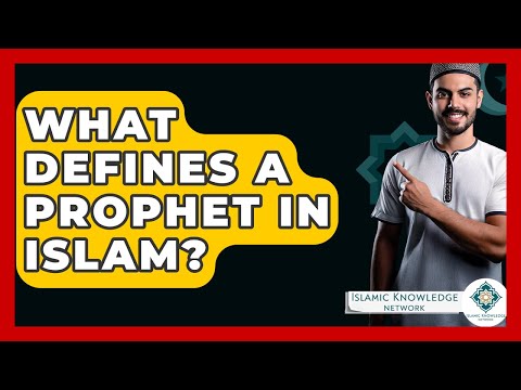 What Defines A Prophet In Islam? - Islamic Knowledge Network