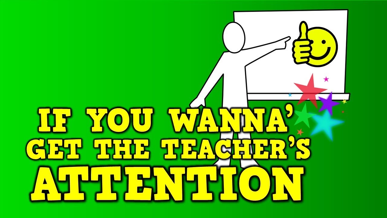 If You Wanna' Get the Teacher's Attention (character song for kids)