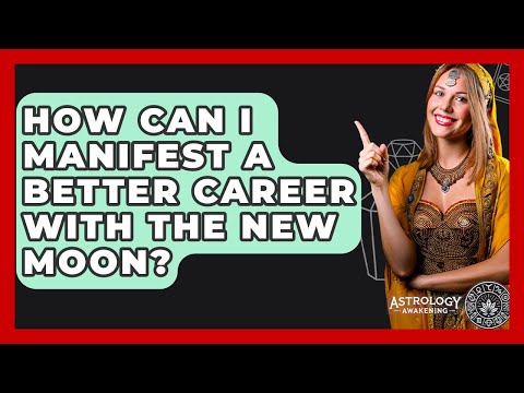 How Can I Manifest A Better Career With The New Moon? - Astrology Awakening
