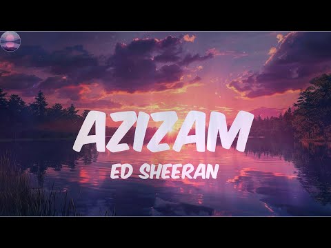 Ed Sheeran - Azizam (Lyrics)