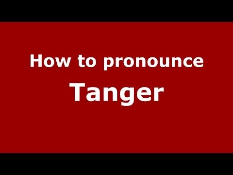 How to pronounce Tanger (Moroccan/Arabic) - PronounceNames.com