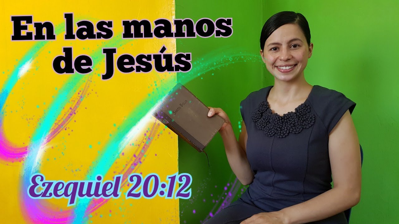 En las manos de Jesús- Ezequiel 20: 12