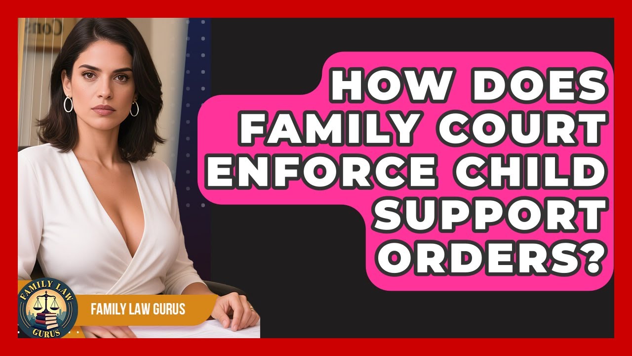 How Does Family Court Enforce Child Support Orders? | Family Law Gurus News