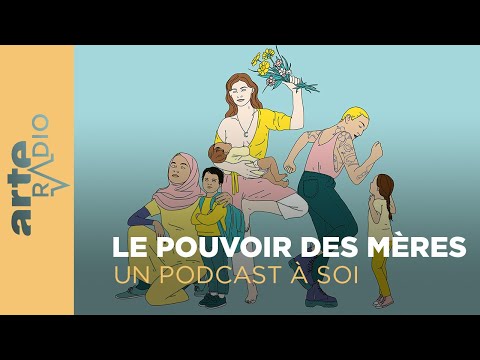 Le pouvoir des mères | Un podcast à soi (23) - ARTE Radio Podcast